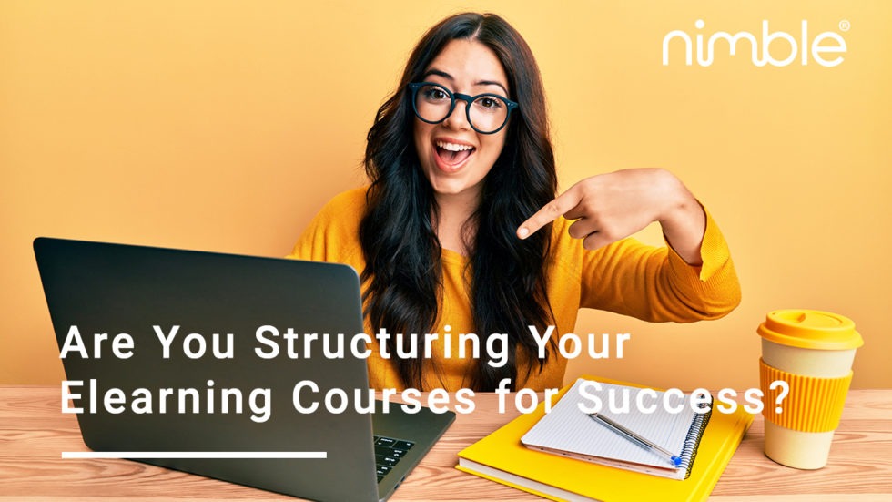 Are You Structuring Your Elearning Courses for Success? - Nimble ...
