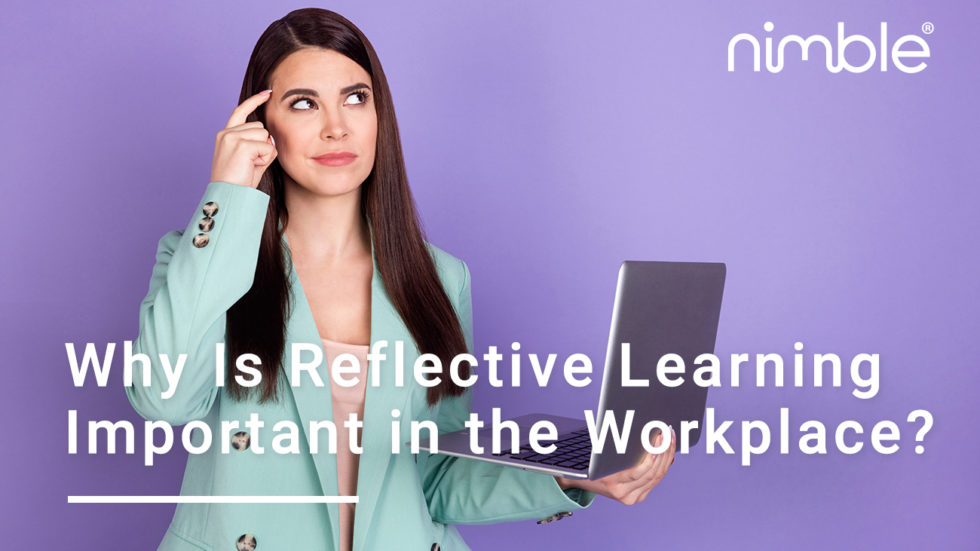 Why Is Reflective Learning Important in the Workplace? - Nimble ...