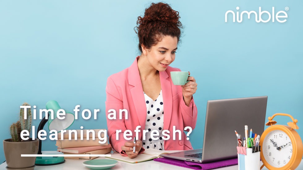 Time for an elearning refresh? - Nimble Elearning | Nimble Courses | Nimble LMS | Nimble Author