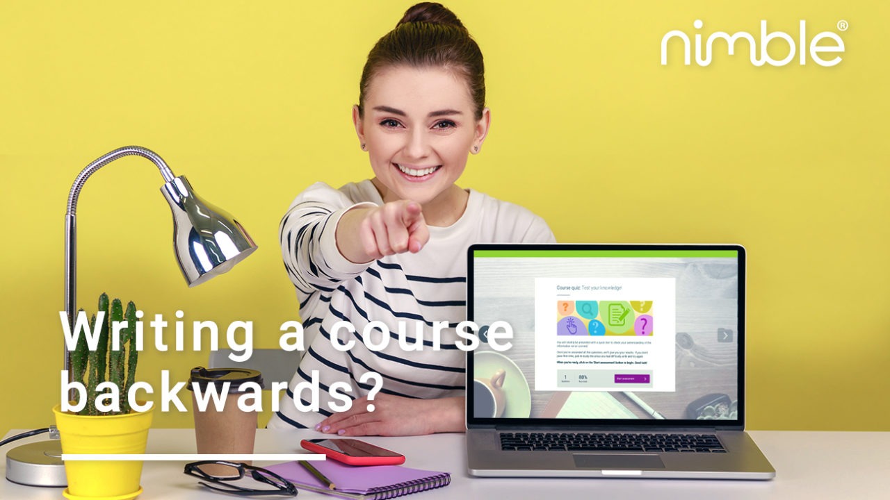 Writing a course backwards? - Nimble Elearning | Nimble Courses | Nimble LMS | Nimble Author